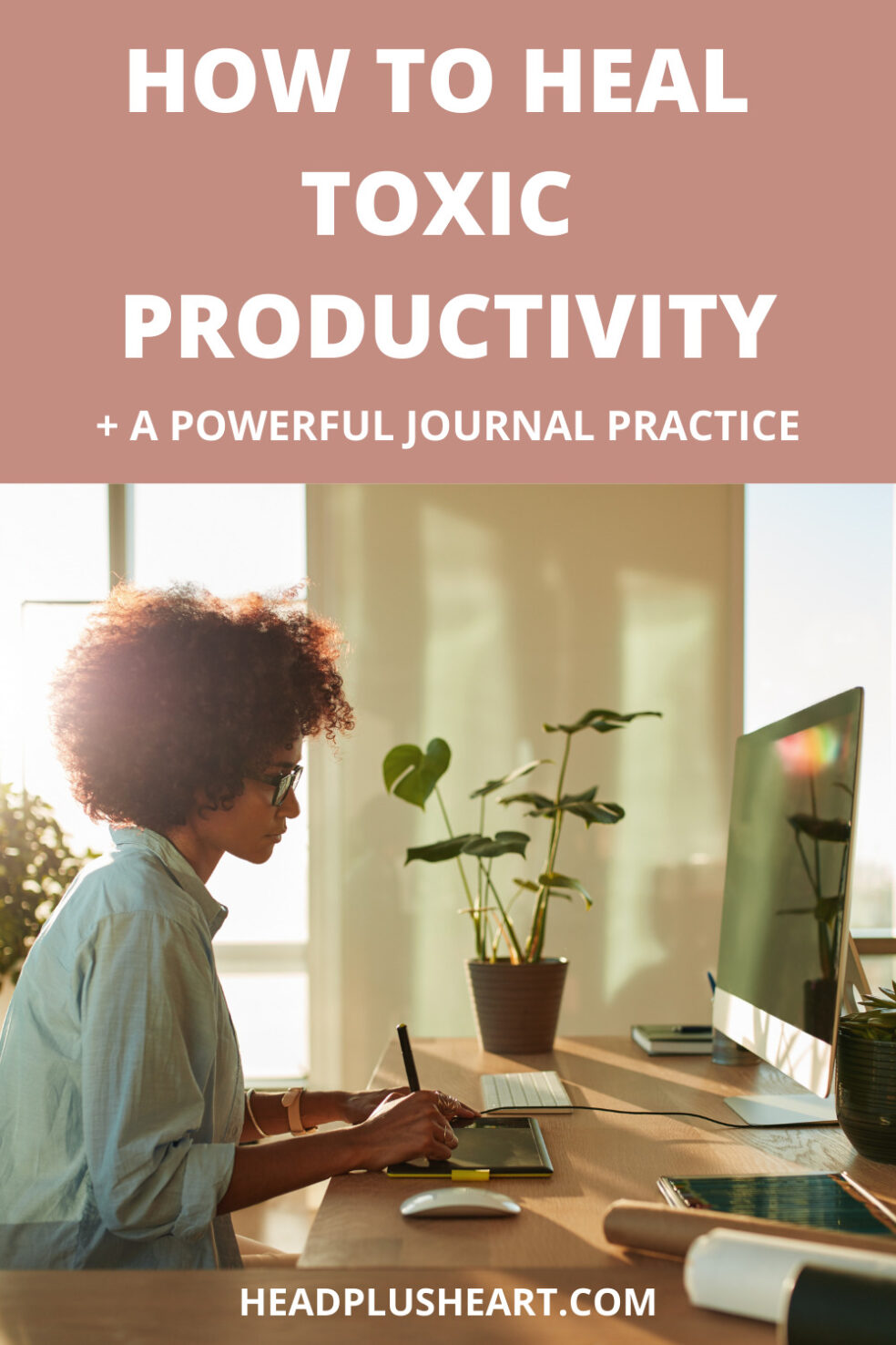Toxic Productivity: What it is + how to release it | Head + Heart